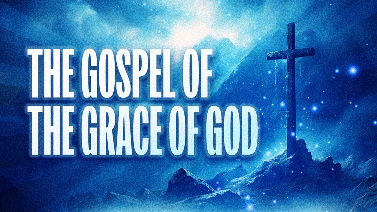 The Gospel of the Grace of God Pt. 2 - YouTube