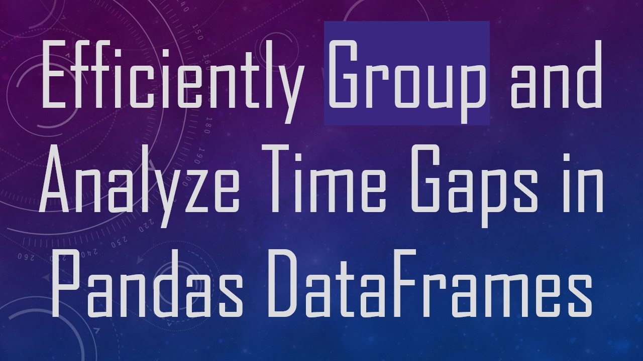 Efficiently Group And Analyze Time Gaps In Pandas Dataframes Youtube