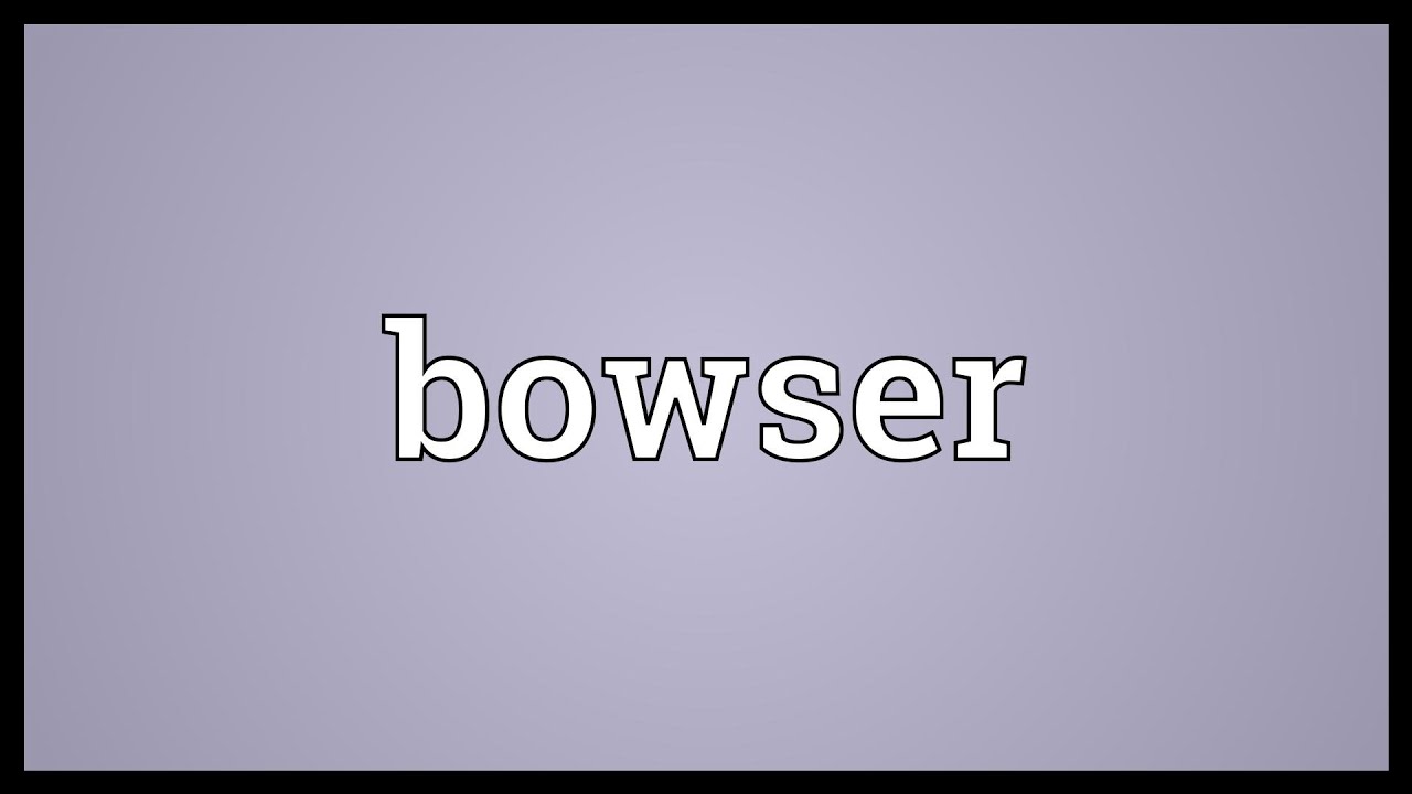 Bowser Meaning - YouTube