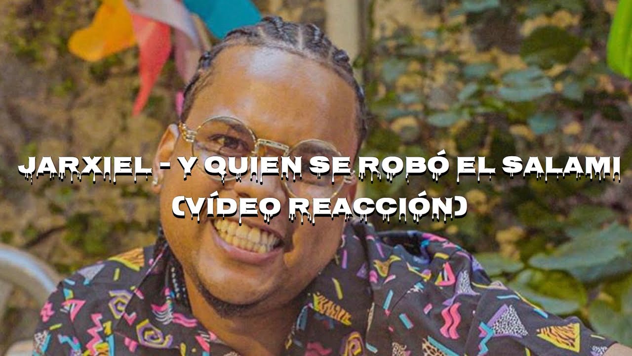 Jarxiel - Y quien fue que se robó el salami (vídeo reacción) - YouTube