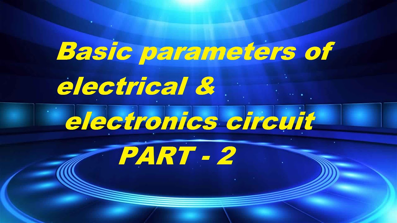 BASIC PARAMETERS OF ELECTRICAL & ELECTRONICS CIRCUIT PART 2 - YouTube