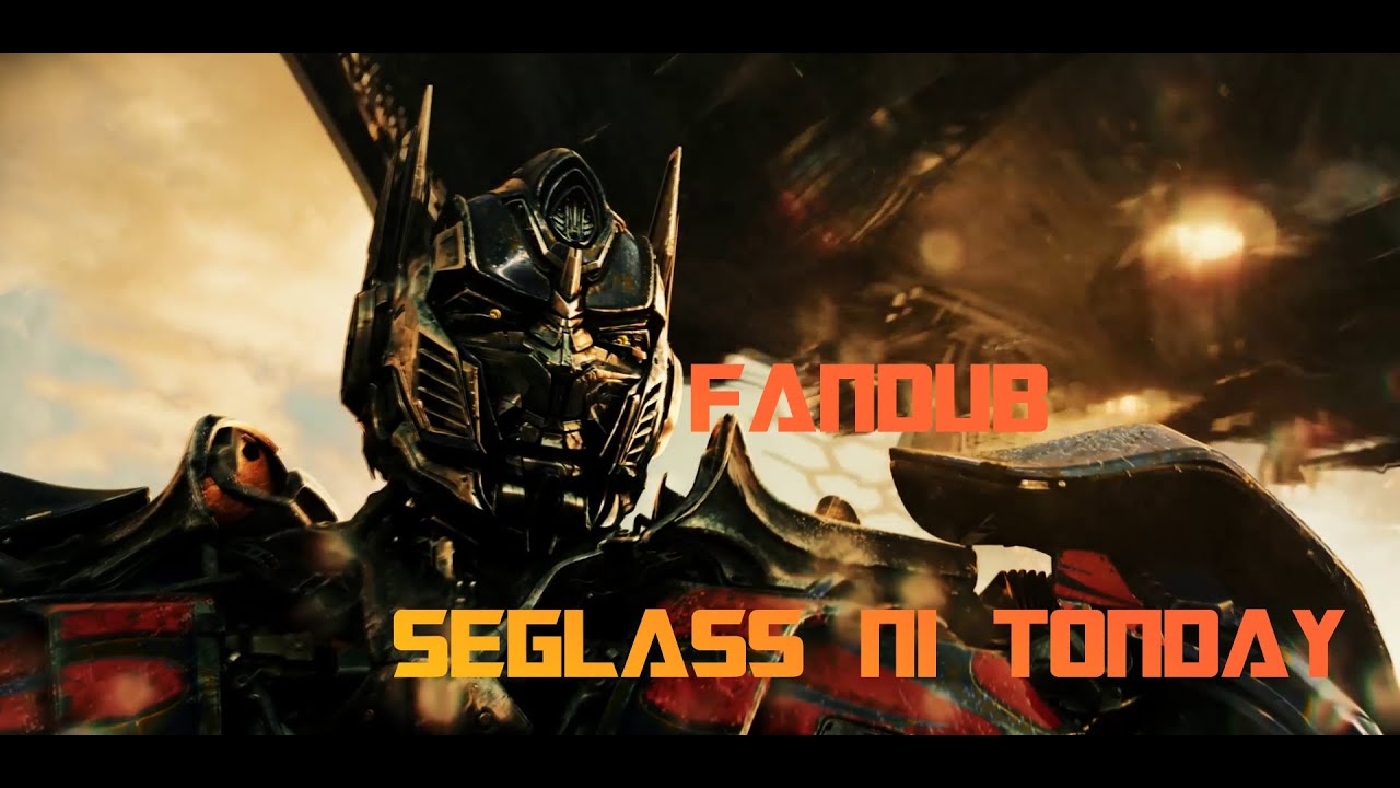 Transformers The Last Knight (FANDUB) - Seglass Ni Tonday - YouTube
