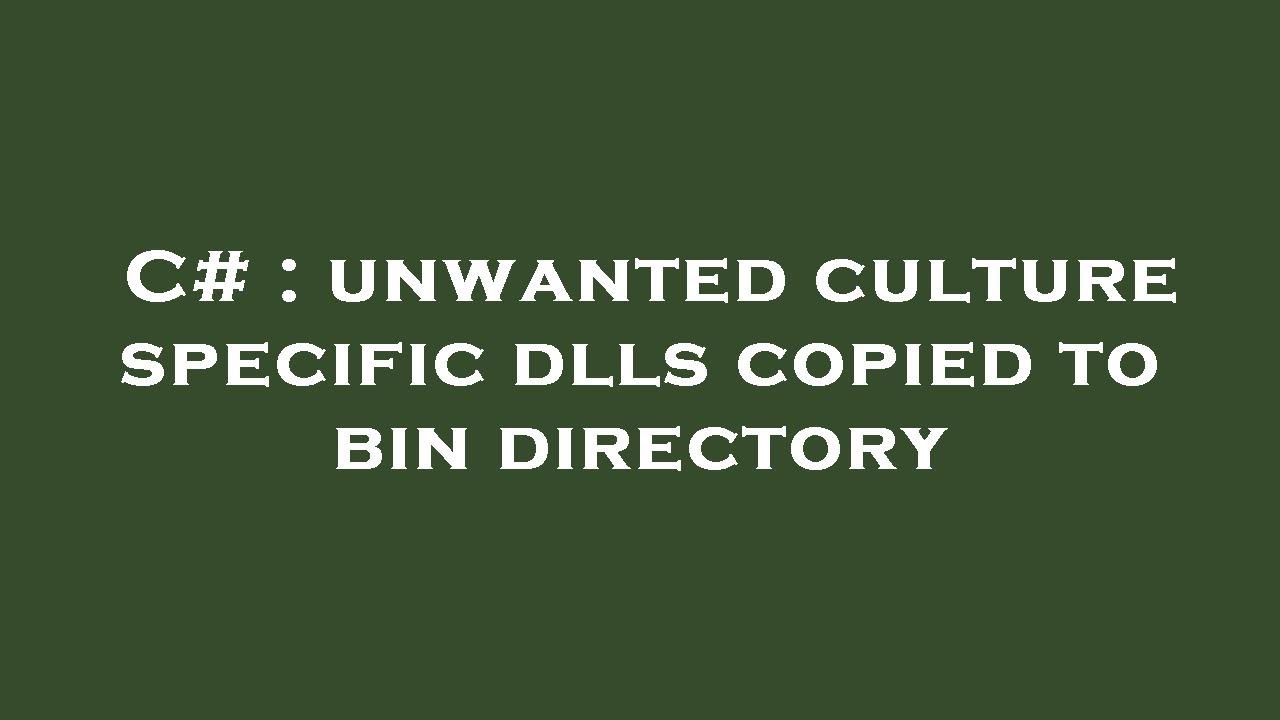 C Unwanted Culture Specific Dlls Copied To Bin Directory Youtube