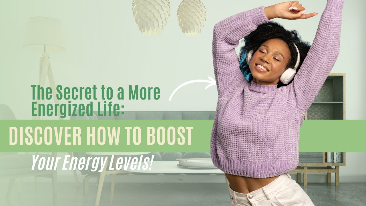 The Secret to a More Energized Life: Discover How to Boost Your Energy ...