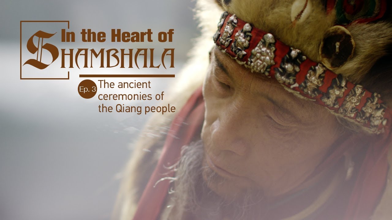 In the Heart of Shambhala Ep 3: The ancient ceremonies of the Qiang ...