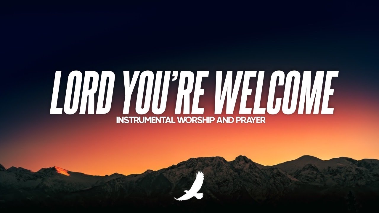 [ 5 HOURS ] LORD YOU'RE WELCOME // INSTRUMENTAL WORSHIP AND PRAYER ...