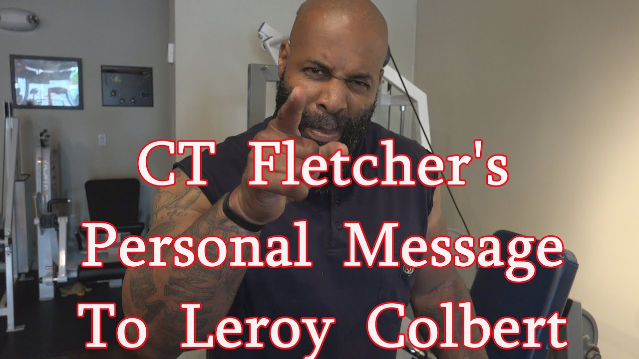 CT Fletcher's Personal Message To Leroy Colbert - YouTube