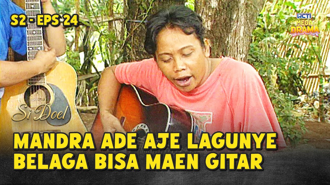 GAYA BANGET! Mandra Sok Bisa Maen Gitar | SI DOEL ANAK SEKOLAHAN | S2 ...