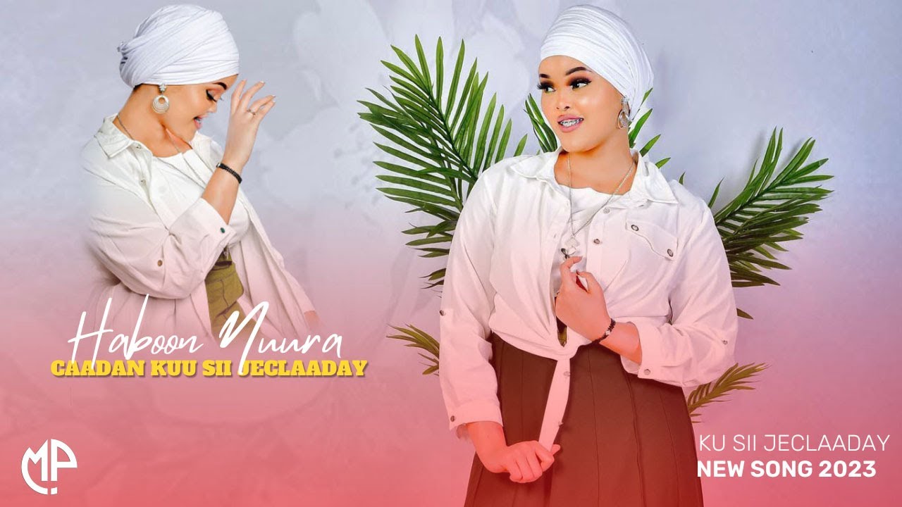 HABOON NUURA 2023 | CAADAAN KUU SII JECLAADAY | HEES CUSUB - YouTube