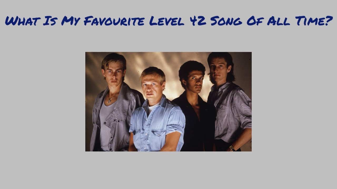 What Is My Favourite Level 42 Song Of All Time? - YouTube
