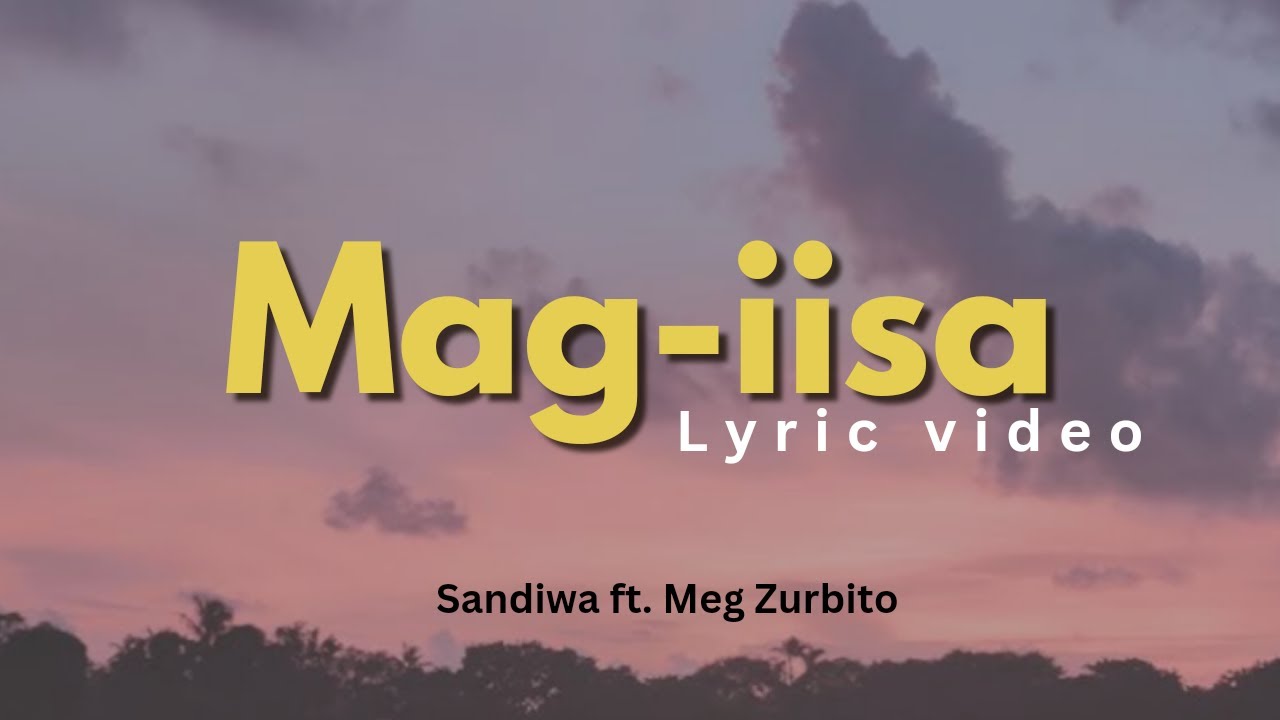 MAG-IISA (LYRIC VIDEO) | SANDIWA FT. MEG ZURBITO - YouTube