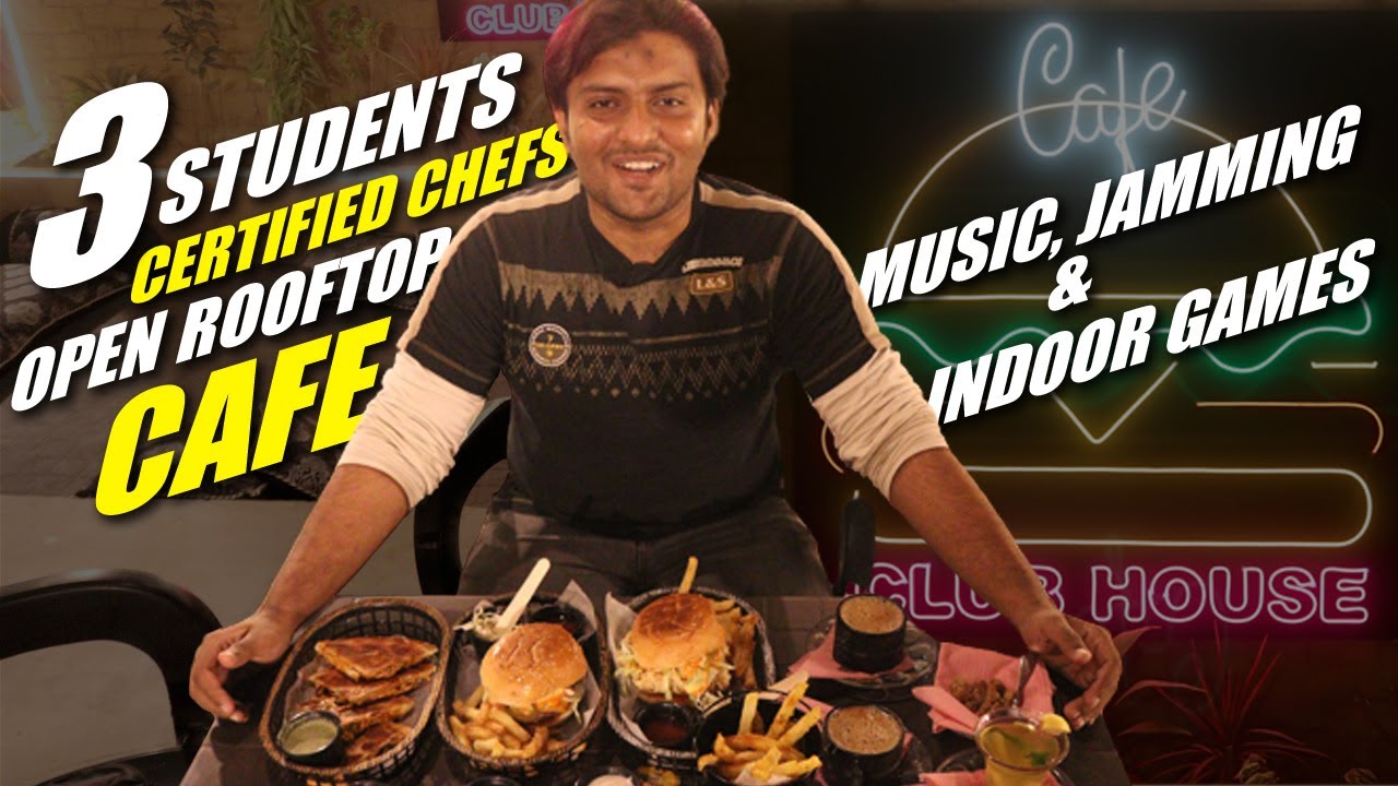 Three Students Certified Chefs Open Rooftop Cafe | Cafe Club House ...