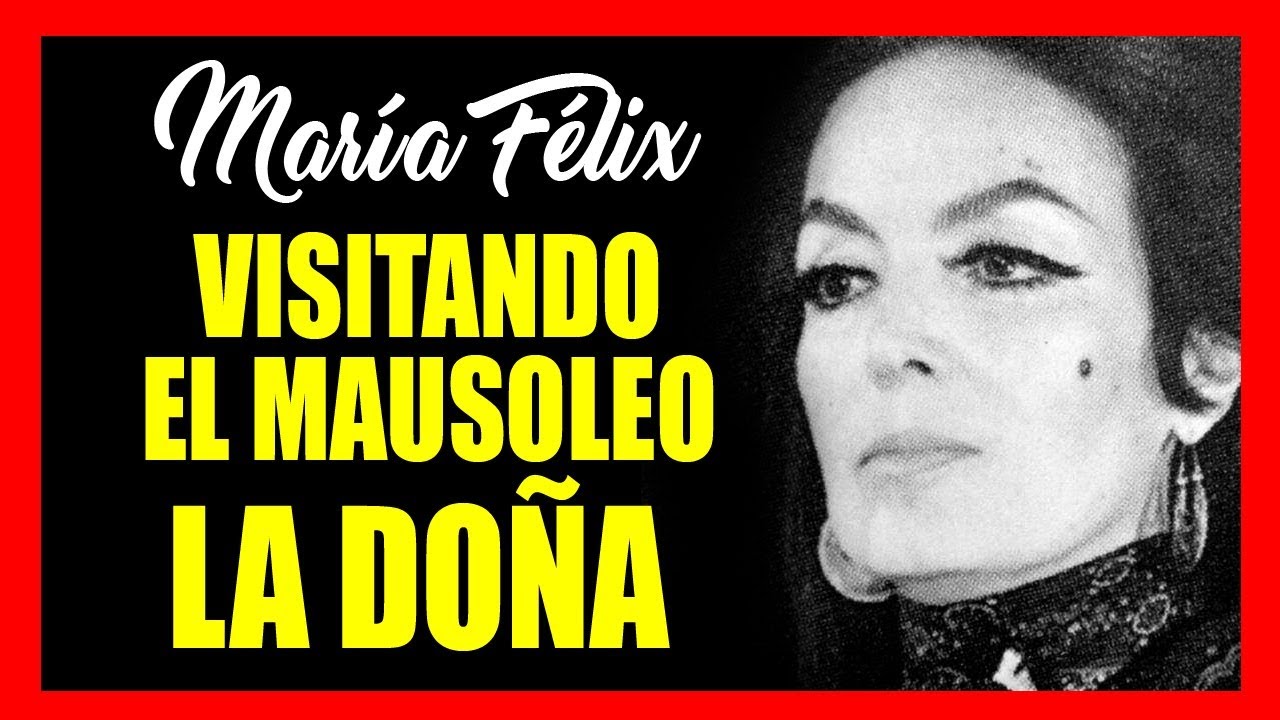 María Félix Visitando el Mausoleo de la Doña || 2019 TUMBA DE MARÍA ...