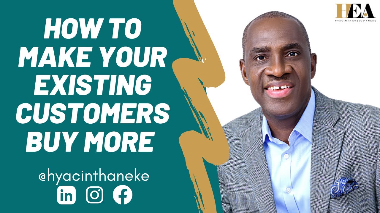 HOW TO MAKE YOUR EXISTING CUSTOMERS BUY MORE TO GROW YOUR BUSINESS ...