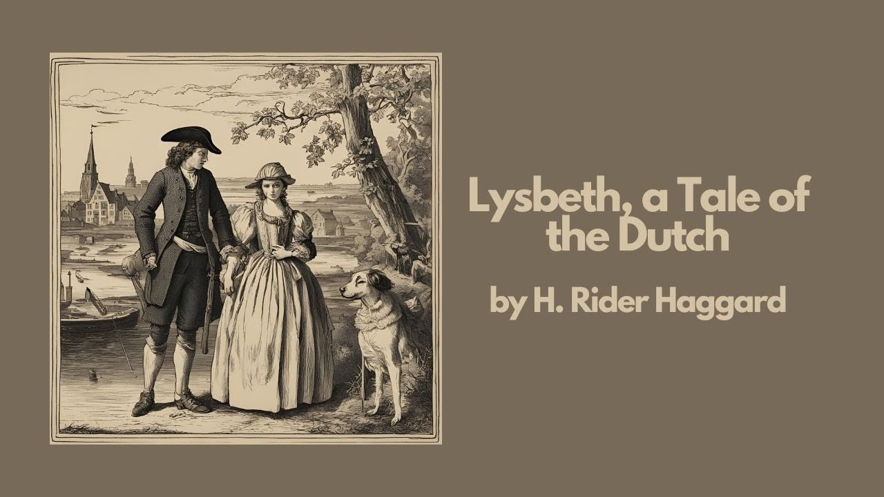 Lysbeth; a Tale of the Dutch by H. Rider Haggard | Best Audiobook ...