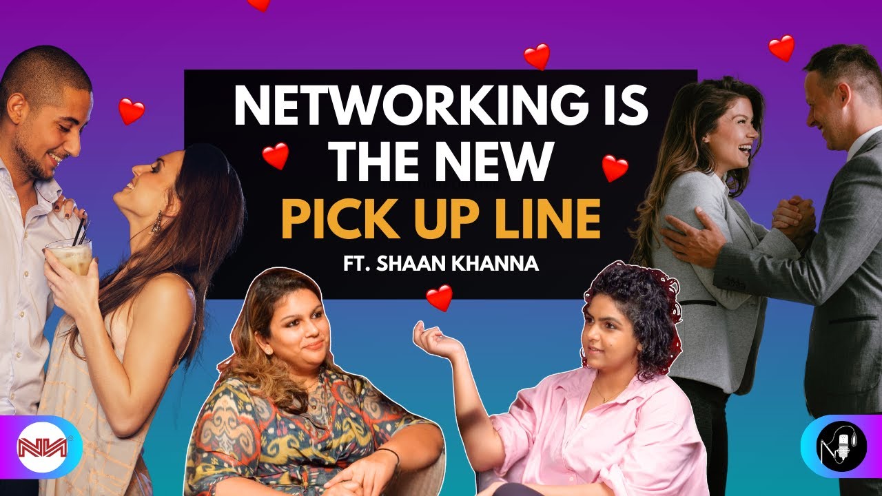 Networking is the new pickup line - ft. Shaan Khanna - YouTube