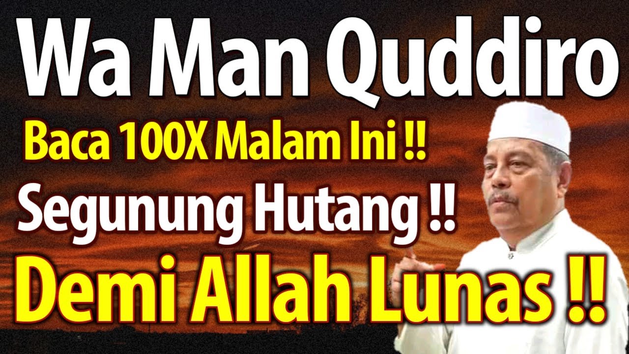 BACA WA MAN QUDDIRO 100X DI MALAM INI, SEGUNUNG HUTANG DEMI ALLAH LUNAS ...