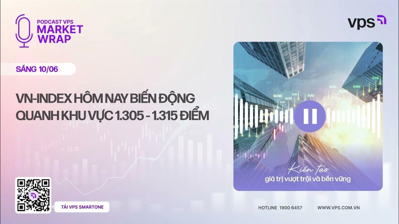 [PODCAST] VPS MARKET WRAP – PHIÊN GIAO DỊCH SÁNG NGÀY 10/06/2025 - YouTube