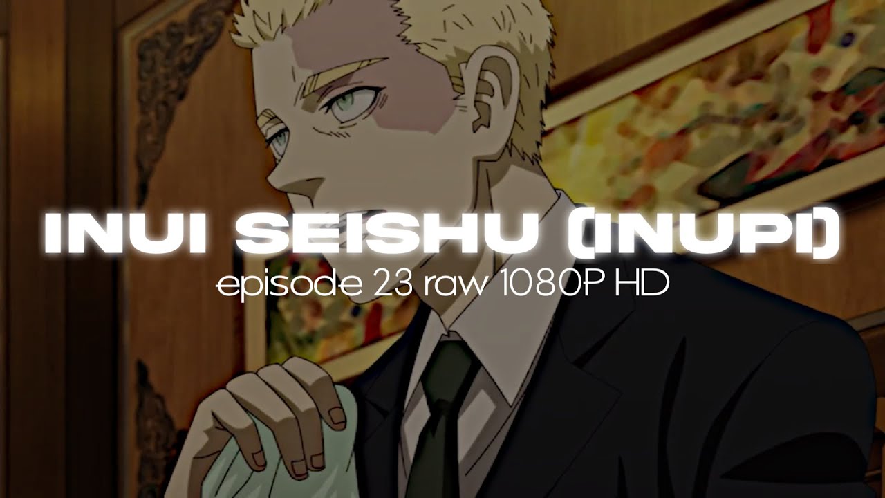 Inui Seishu (Inupi) EP24 Scenes RAW 1080P HD - YouTube
