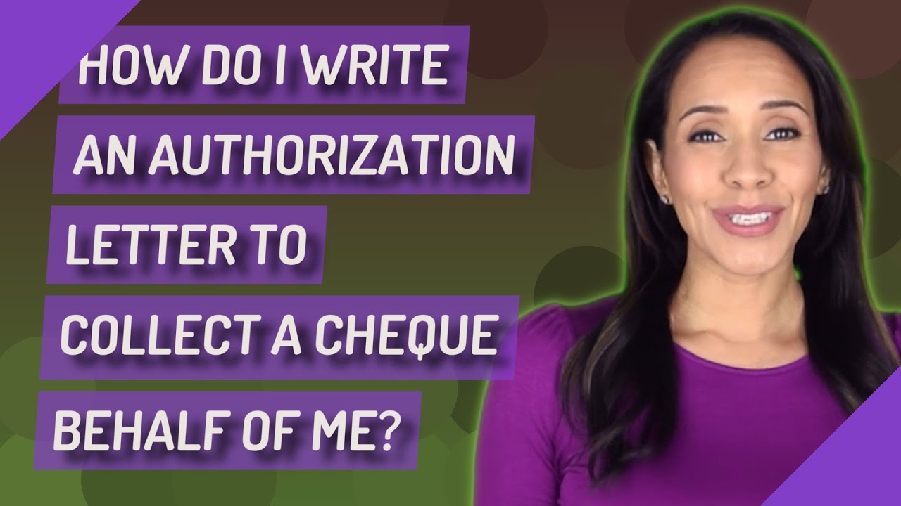 How do I write an authorization letter to collect a Cheque behalf of me ...