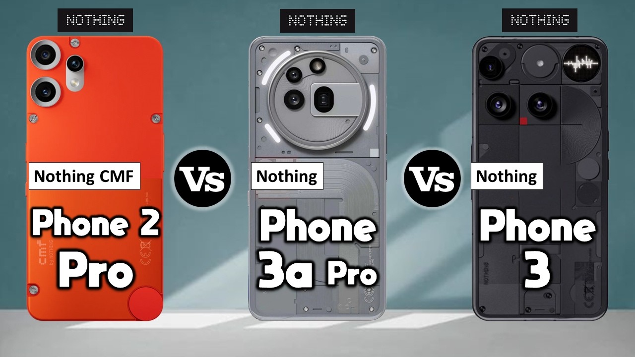 Nothing Phone 3 Vs Nothing Phone 3a Pro Vs Nothing CMF Phone 2 Pro ...