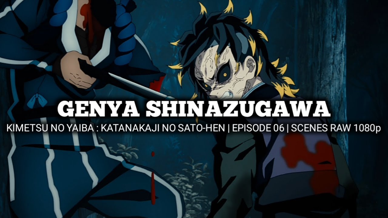 GENYA SHINAZUGAWA SCENES | KIMETSU NO YAIBA : KATANAKAJI NO SATO-HEN ...