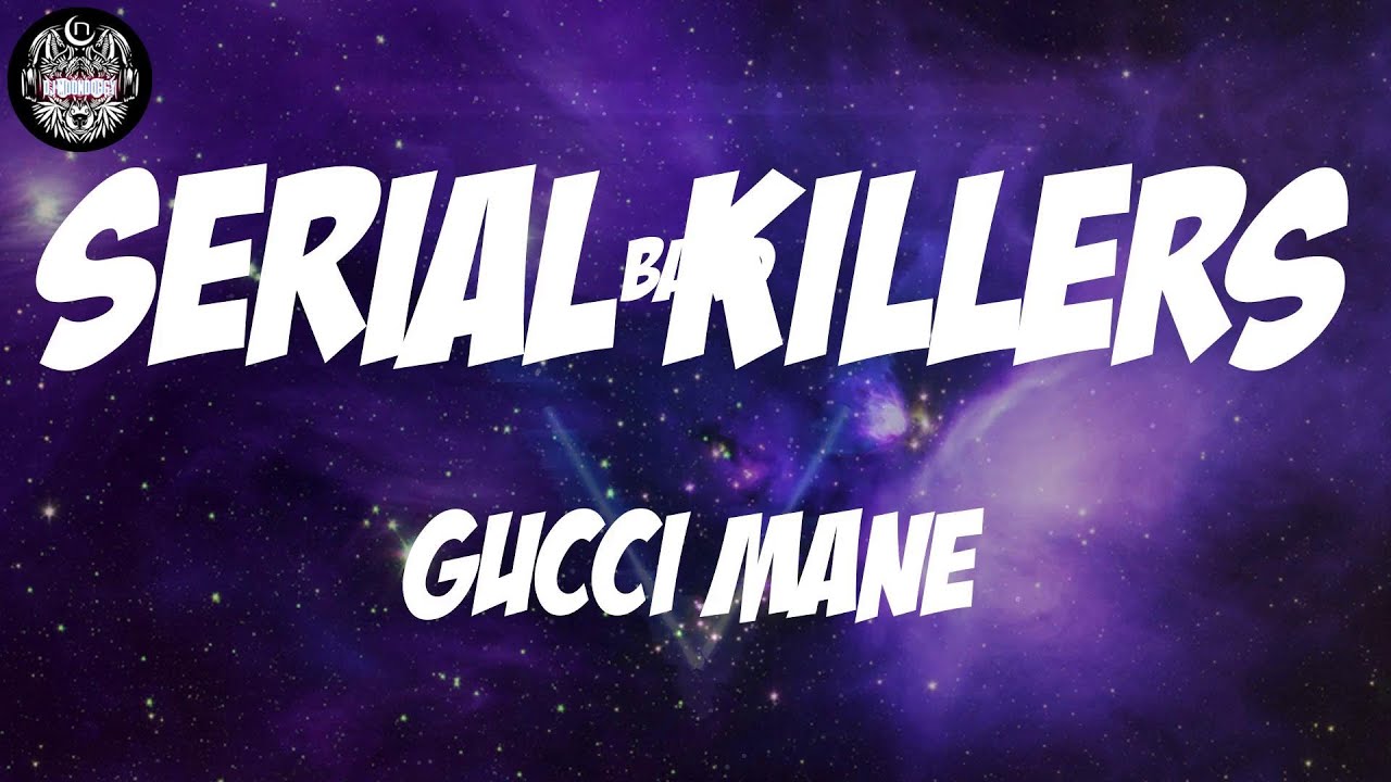 Gucci Mane - Serial Killers (Lyrics) - YouTube