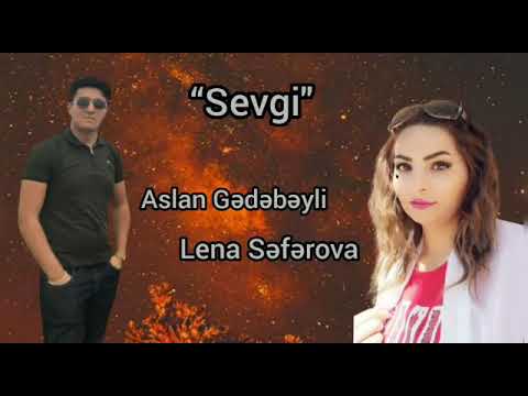 Sevgi şeyri Aslan gədəbəyli  Lena səfərova