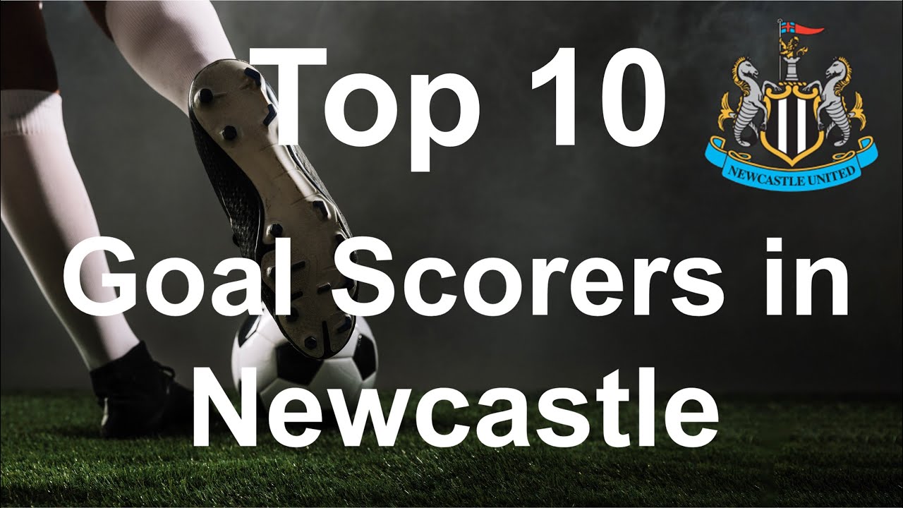 Top 10 Goal Scorers in Newcastle (1893-2020) - YouTube