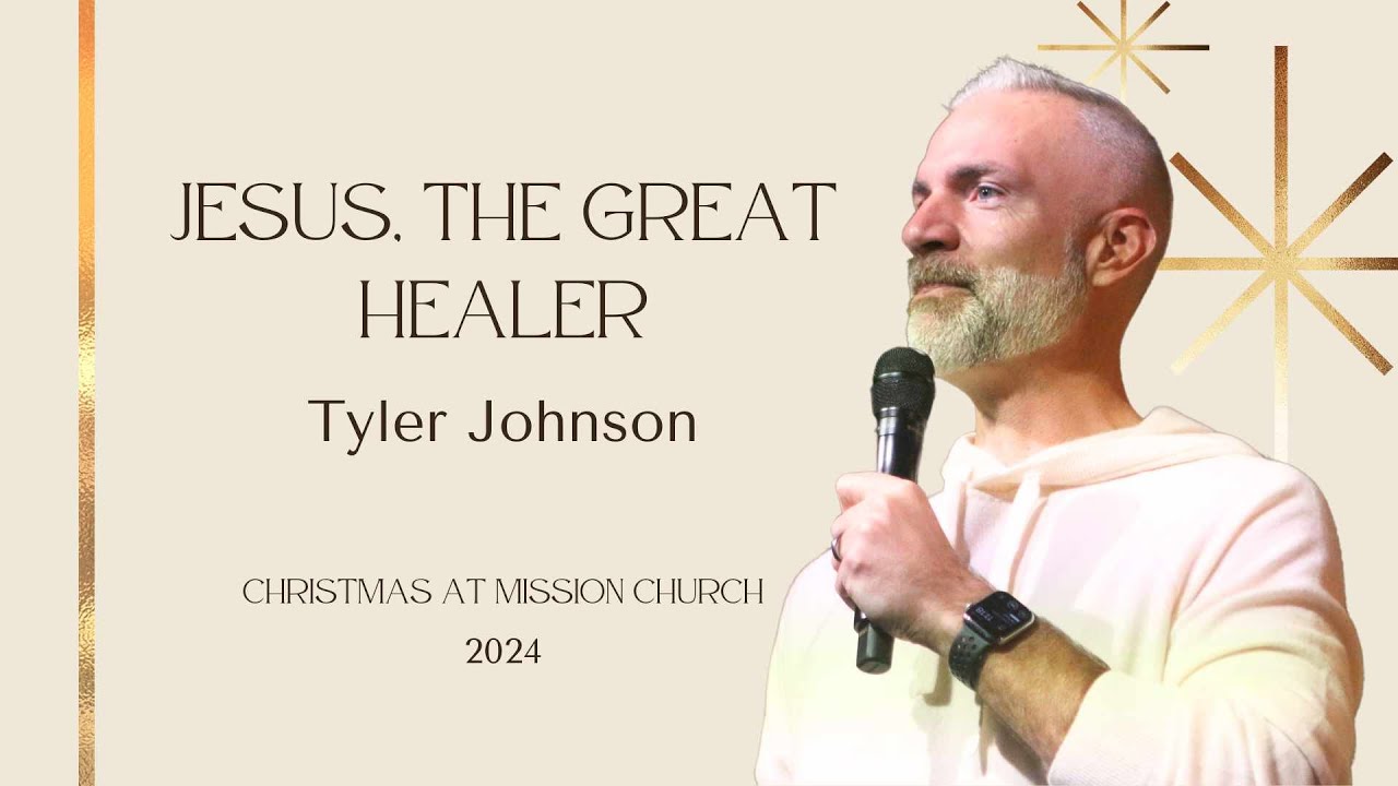 Jesus The Great Healer | Pastor Tyler Johnson | 12.22.24 - YouTube