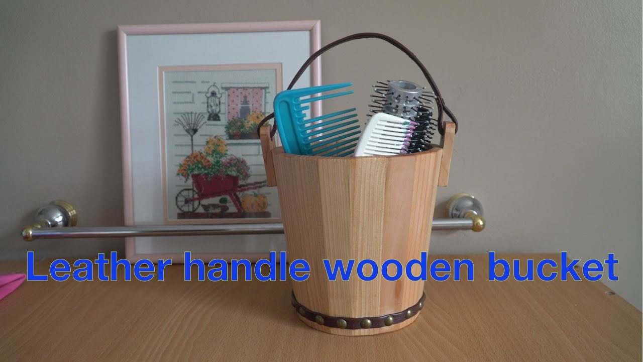 Leather handle wooden bucket - YouTube