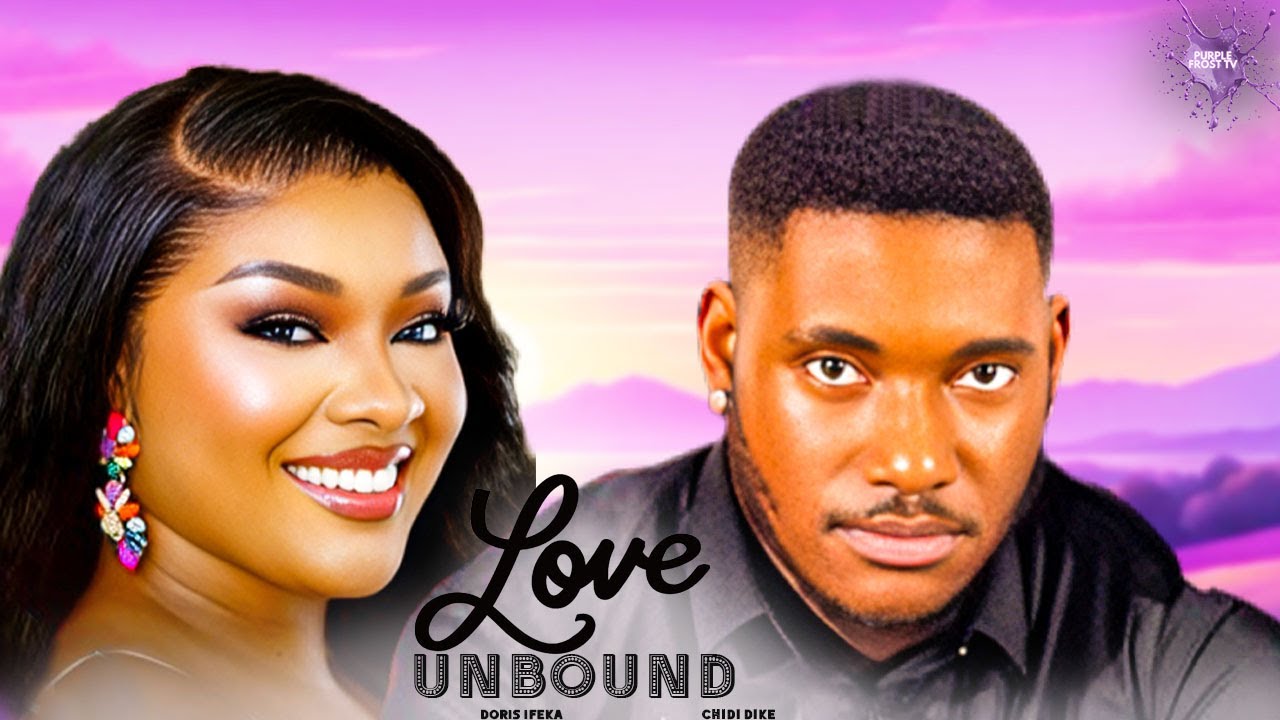 LOVE UNBOUND- DORIS IFEKA, CHIDI DIKE (LATEST NOLLYWOOD MOVIE) FULL ...