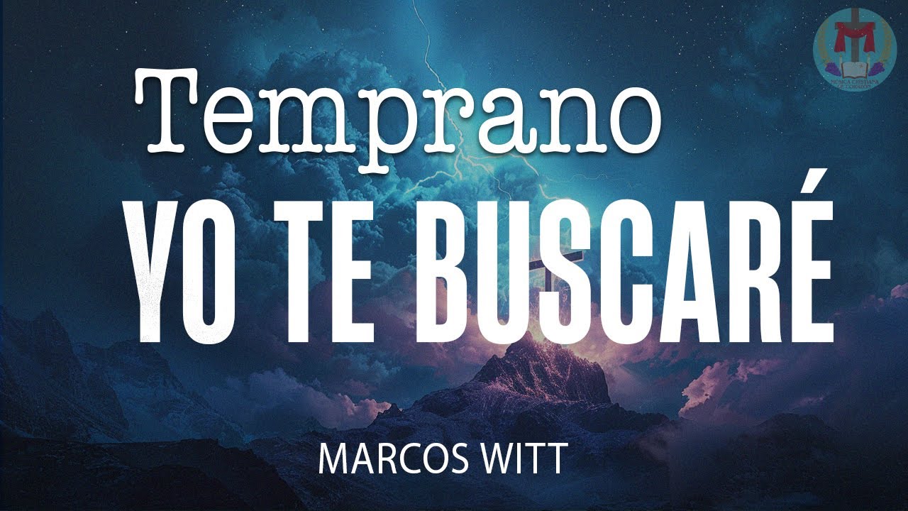 TEMPRANO YO TE BUSCARE Marcos Witt letra/ Jesús Adrián Romero ...