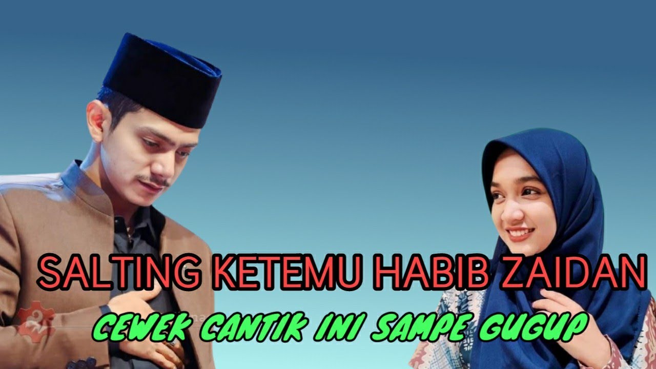 KETEMU HABIB ZAIDAN JADI SALTING | CEWEK CANTIK INI SAMPE GUGUP - YouTube