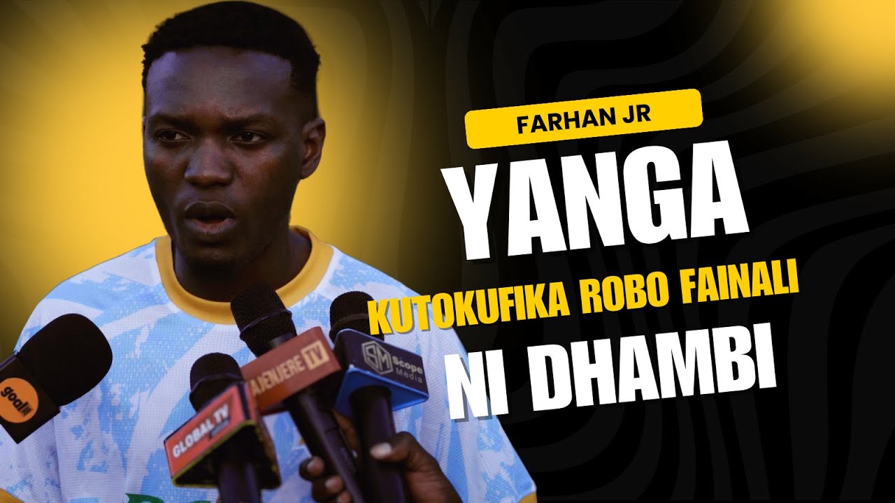 YANGA KUTOKUFIKA ROBO FAINALI NI DHAMBI | FARHAN JR - YouTube