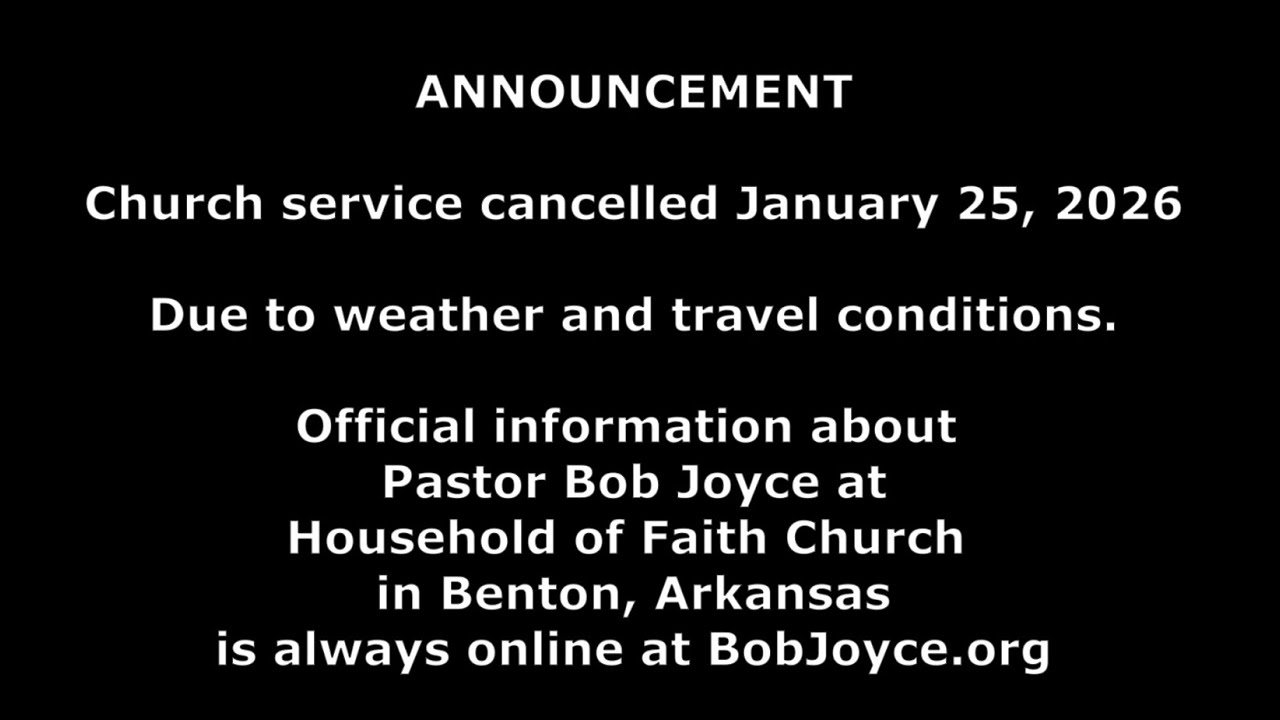 SERVICE CANCELLED January 25, 2026 - Pastor Bob Joyce - Household of ...