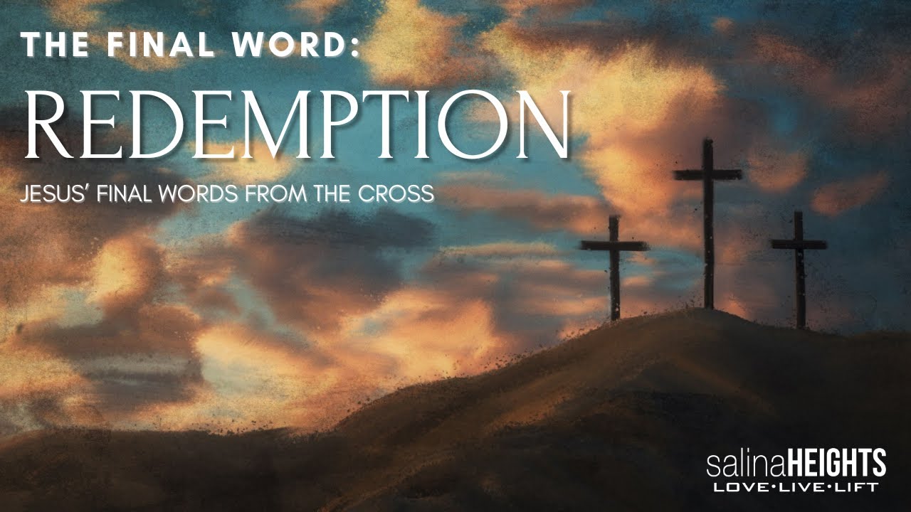 The Final Word: Redemption - Jesus' Final Words From The Cross | 03-24 ...