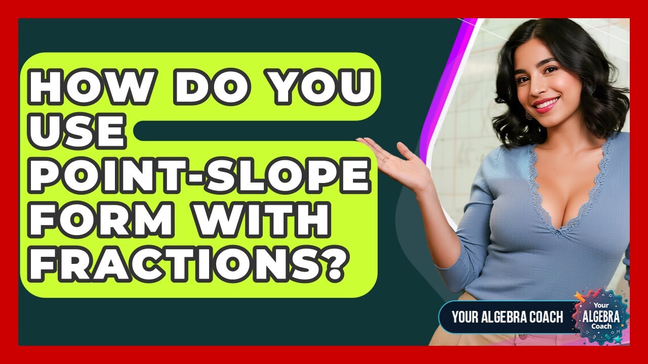 How Do You Use Point-Slope Form With Fractions? - Your Algebra Coach ...