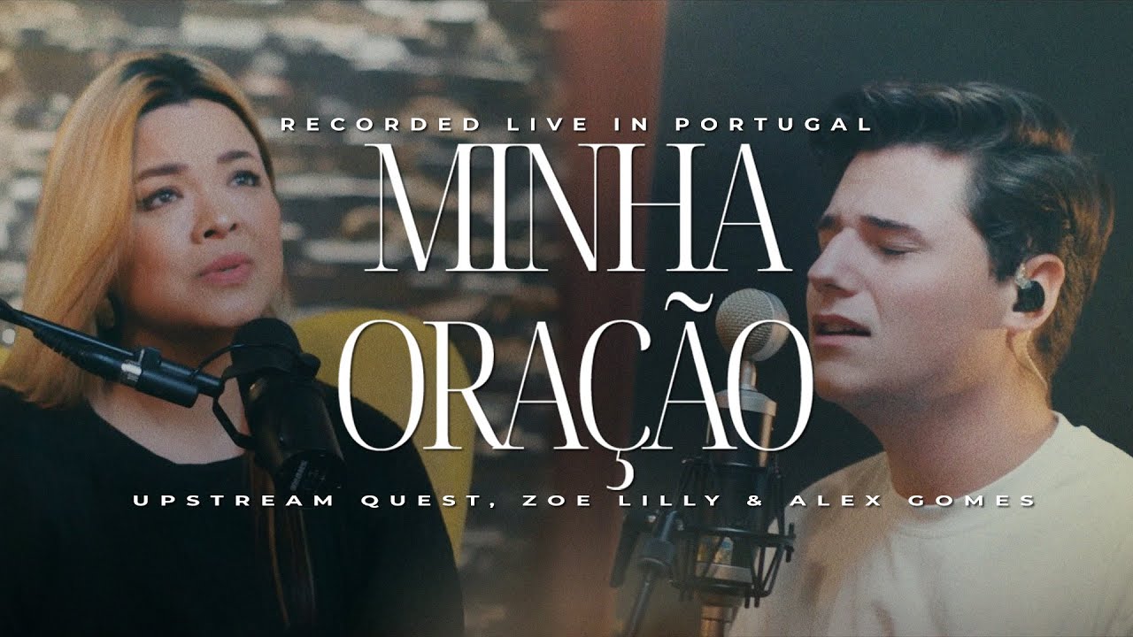 Minha Oração | Upstream Quest, Zoe Lilly & Alex Gomes - YouTube