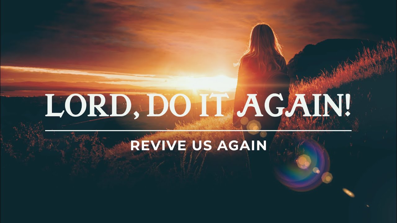 Lord, Do It Again! - Revive Us Again - YouTube