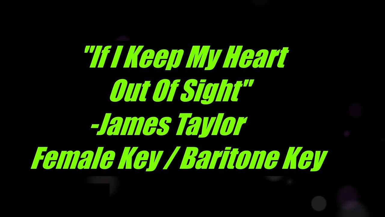 If I Keep My Heart Out Of Sight by James Taylor Female Key or Low Male ...