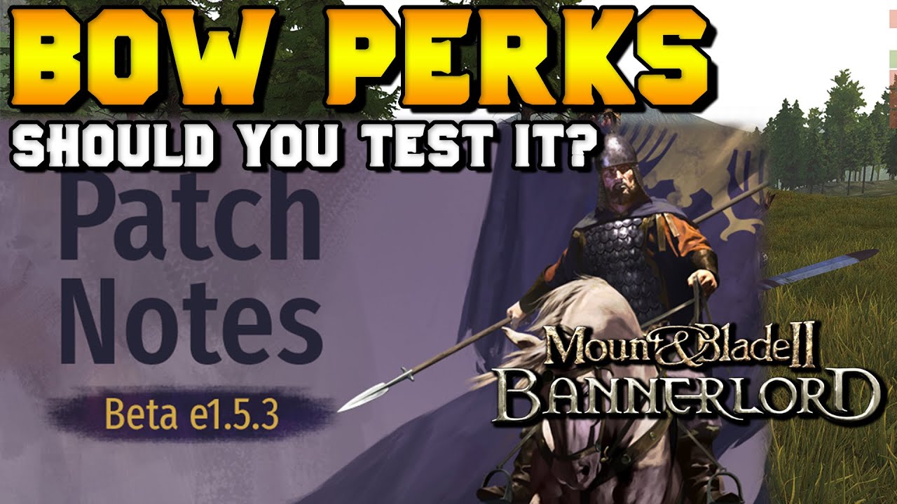 Beta Branch v1.5.3 (PHALANX & BOW PERKS) Patch Recap for Mount & Blade ...