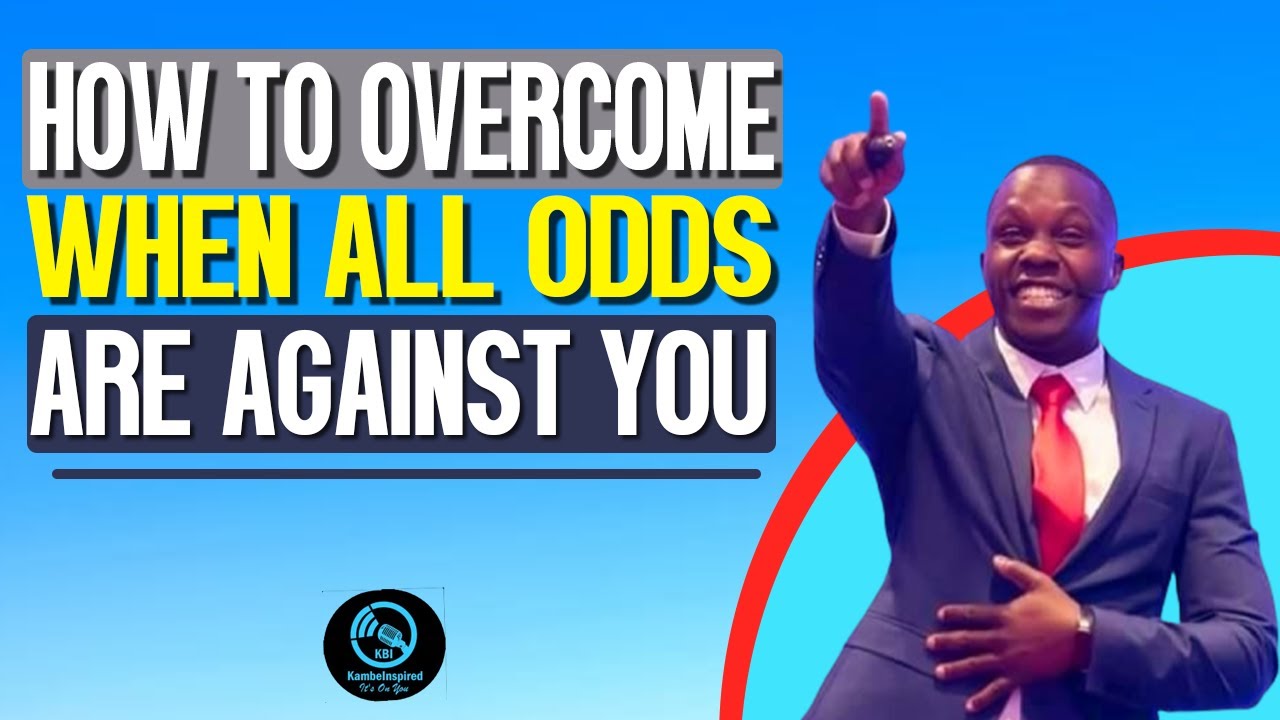 HOW TO OVERCOME WHEN ALL ODDS ARE AGAINST YOU - YouTube