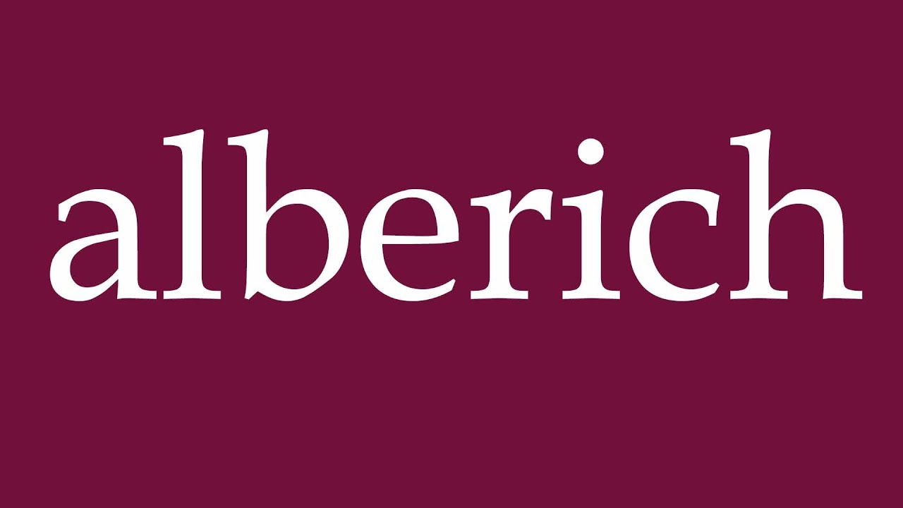 How to Pronounce ''alberich'' (silly) Correctly in German - YouTube
