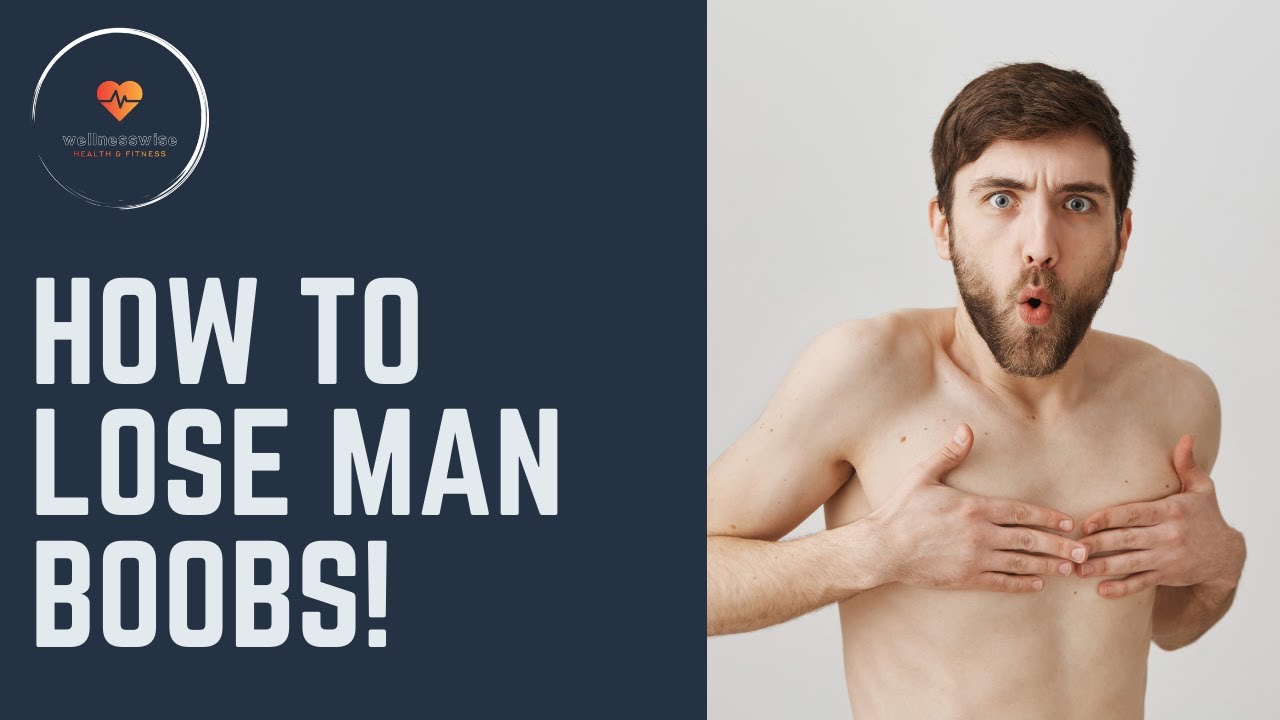 Man Boobs Gynecomastia How To Get Rid Youtube
