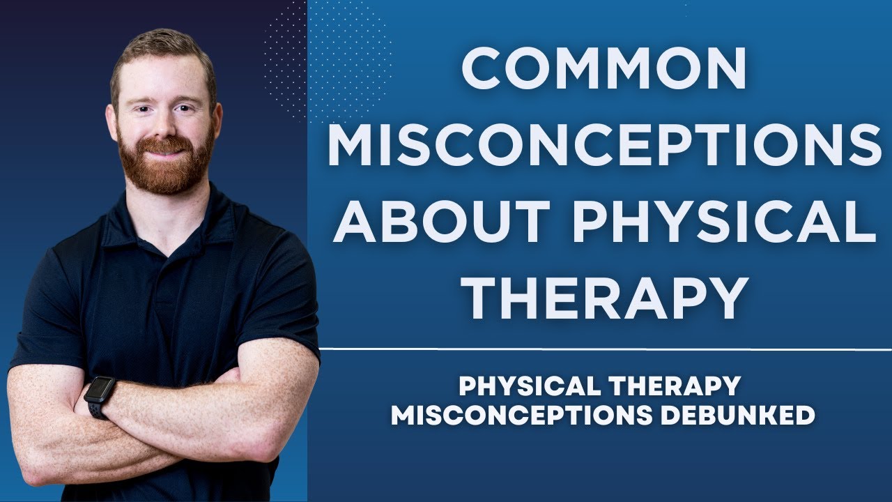 What Are Common Misconceptions About Physical Therapy Debunked Youtube