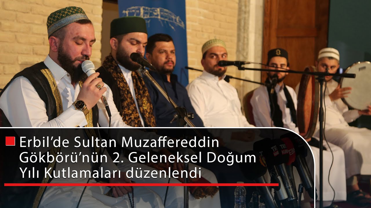 Erbil’de Sultan Muzaffereddin Gökbörü’nün 2. Geleneksel Doğum Yılı ...