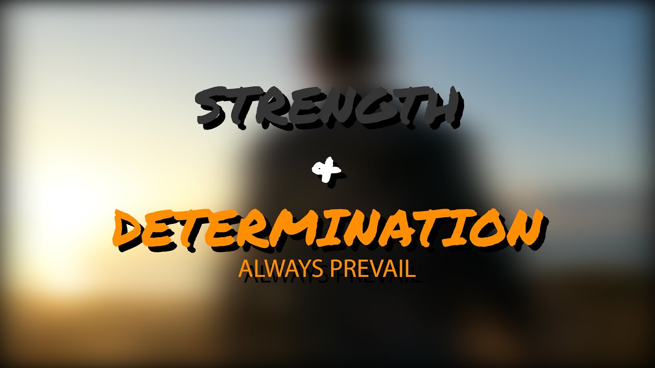Strength and Determination ALWAYS PREVAIL... - YouTube