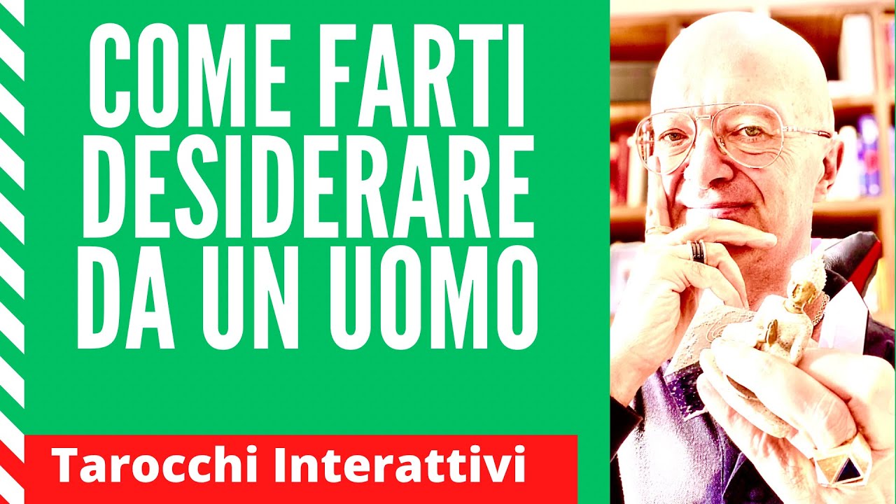 COME FARTI DESIDERARE DA UN UOMO. TAROCCHI INTERATTIVI DELL’AMORE - YouTube