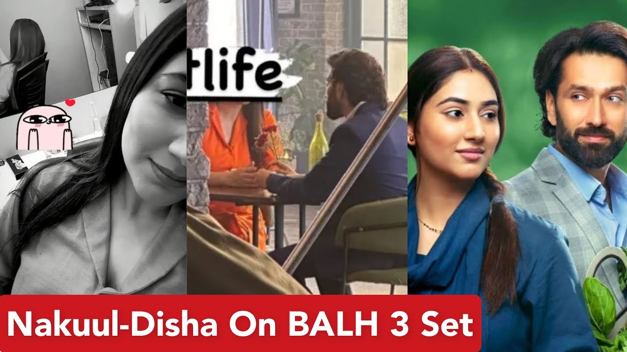 BALH 3 Shoot Begins: Nakuul Mehta & Disha Parmar On BALH 3 Set | Nakuul ...